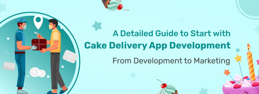Guide to Develop a Cake Delivery App in 2023